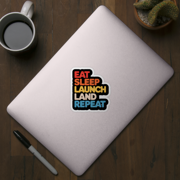 Eat Sleep Launch Land Repeat - Camping Funny - Sticker | TeePublic